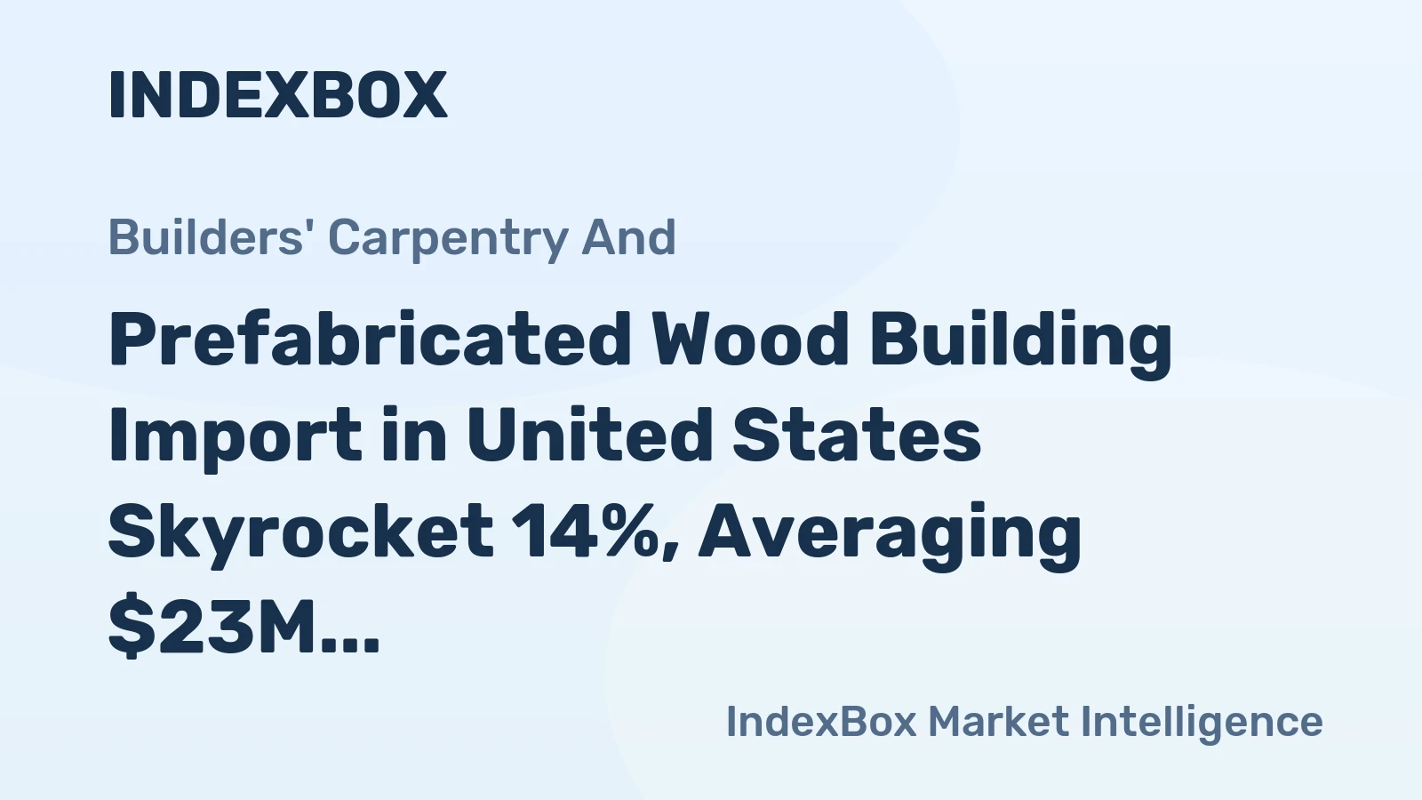 Prefabricated Wood Building Import in United States Skyrocket 14%, Averaging $23M in April 2023