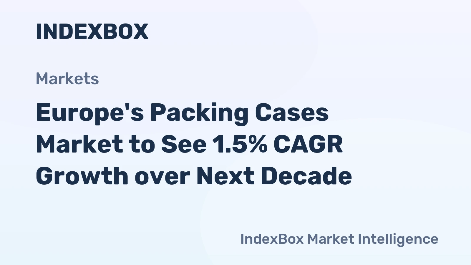 Europe's Packing Cases Market to See 1.5% CAGR Growth over Next Decade