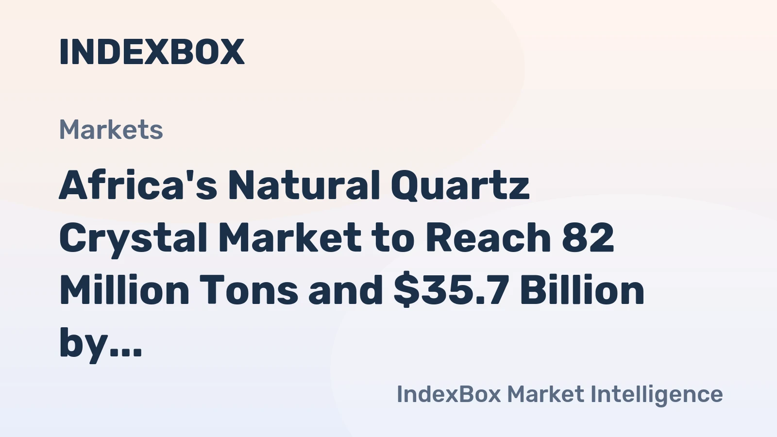 Africa's Natural Quartz Crystal Market to Reach 82 Million Tons and $35.7 Billion by 2035