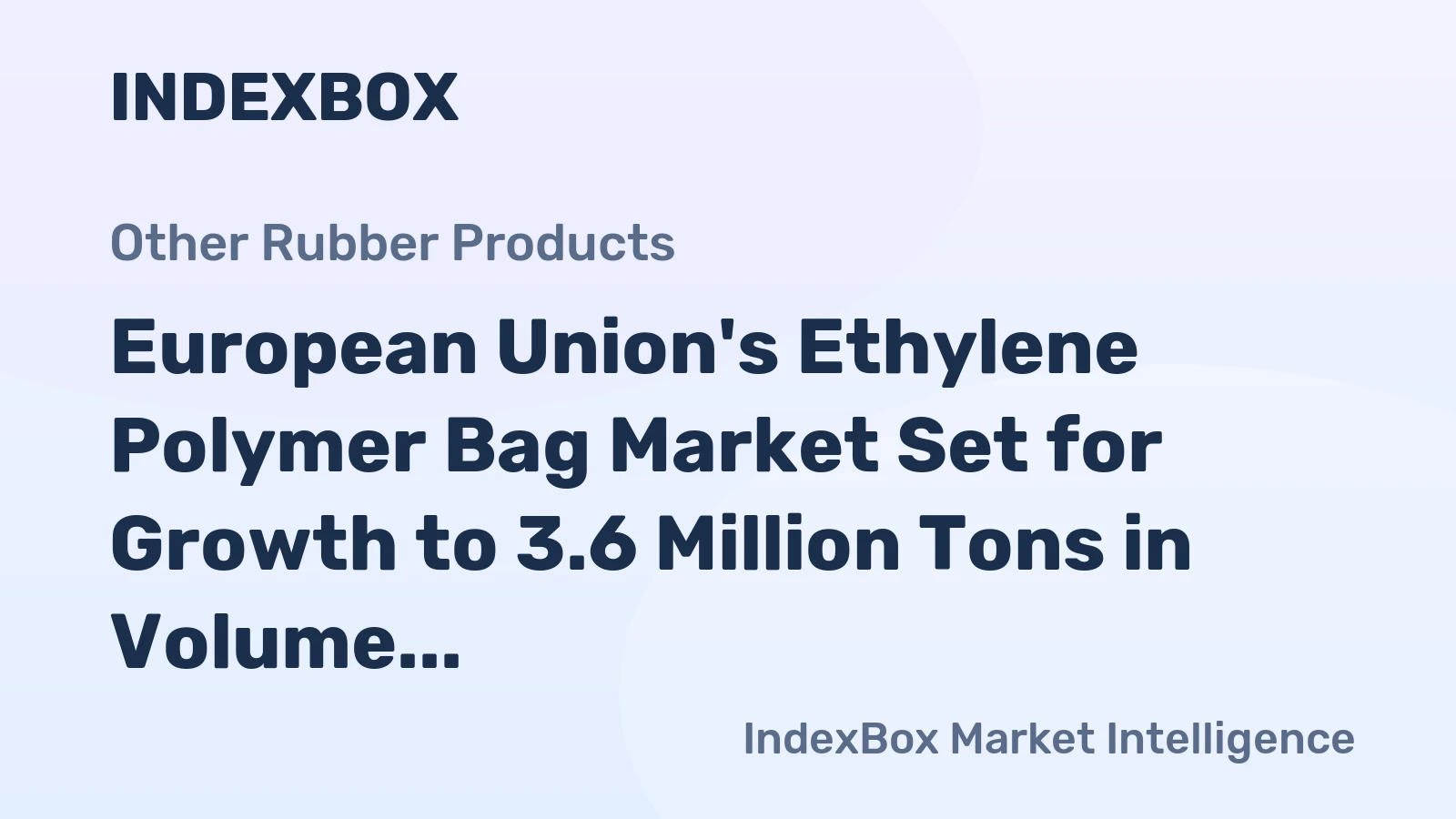 European Union's Ethylene Polymer Bag Market Set for Growth to 3.6 Million Tons in Volume and $12.4 Billion in Value