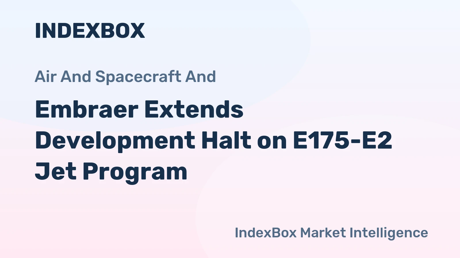 Embraer Extends Development Halt on E175-E2 Jet Program
