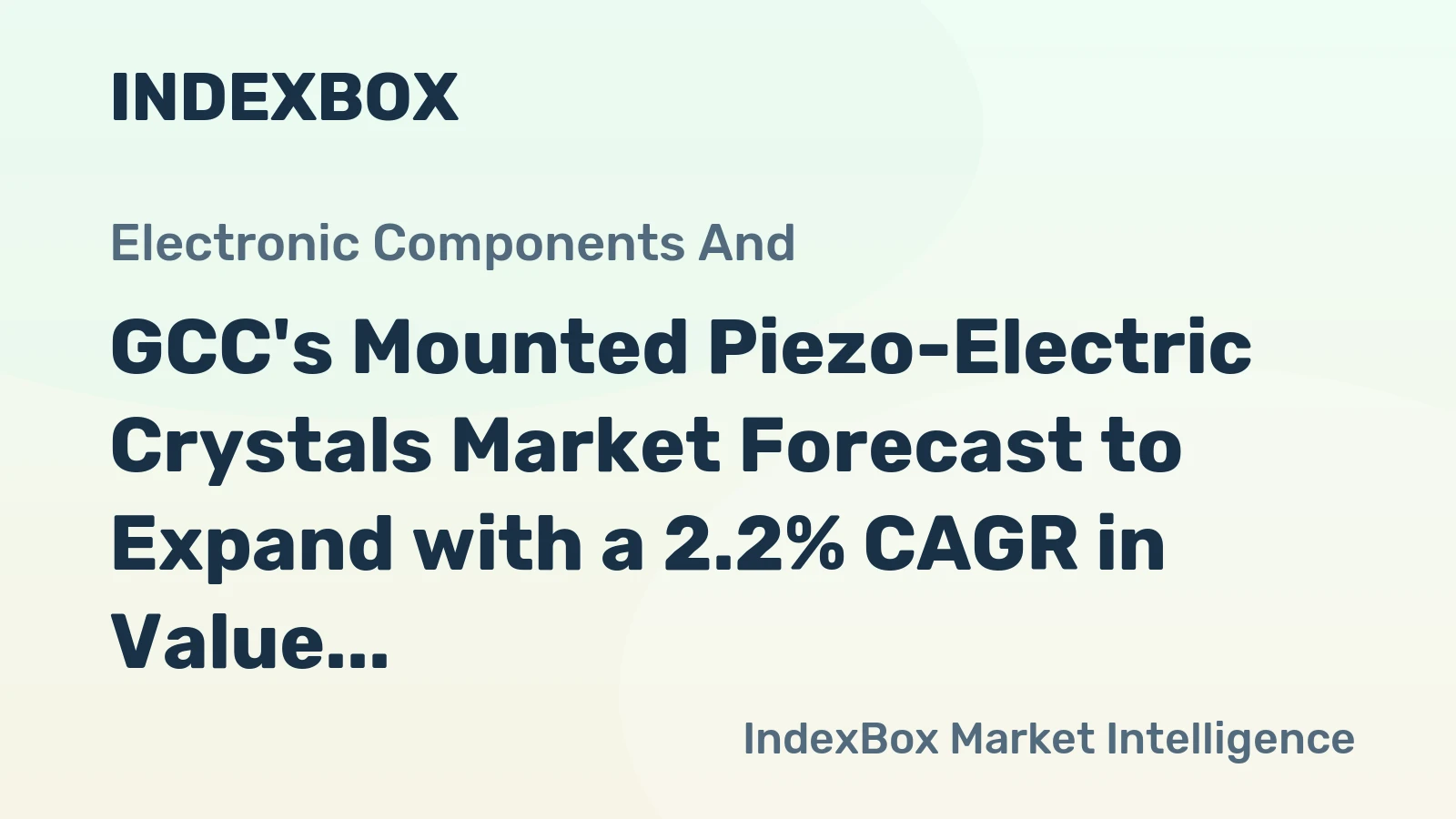 GCC's Mounted Piezo-Electric Crystals Market Forecast to Expand with a 2.2% CAGR in Value