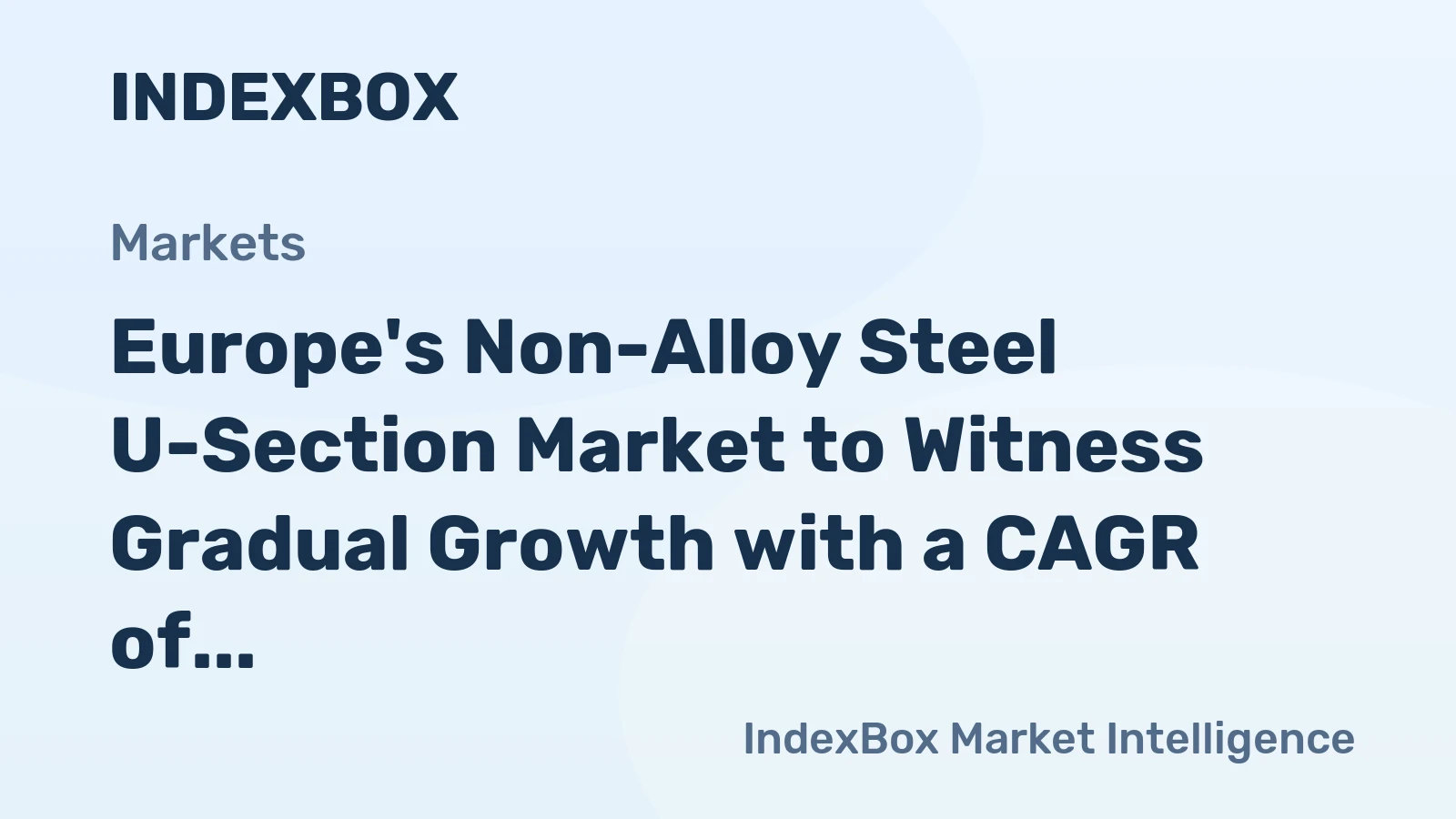 Europe's Non-Alloy Steel U-Section Market to Witness Gradual Growth with a CAGR of +1.0%