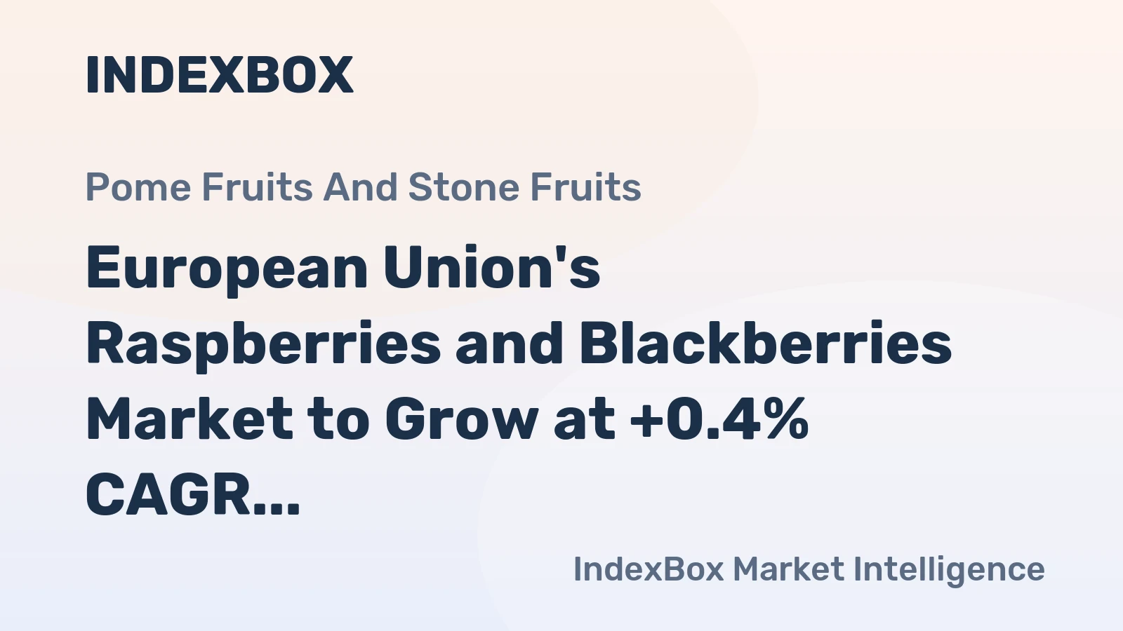 European Union's Raspberries and Blackberries Market to Grow at +0.4% CAGR Despite Deceleration
