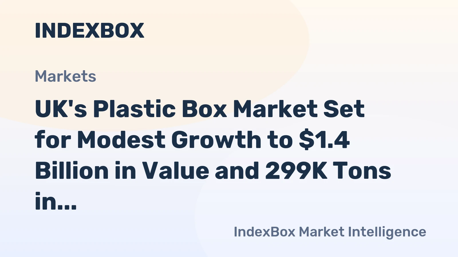UK's Plastic Box Market Set for Modest Growth to $1.4 Billion in Value and 299K Tons in Volume