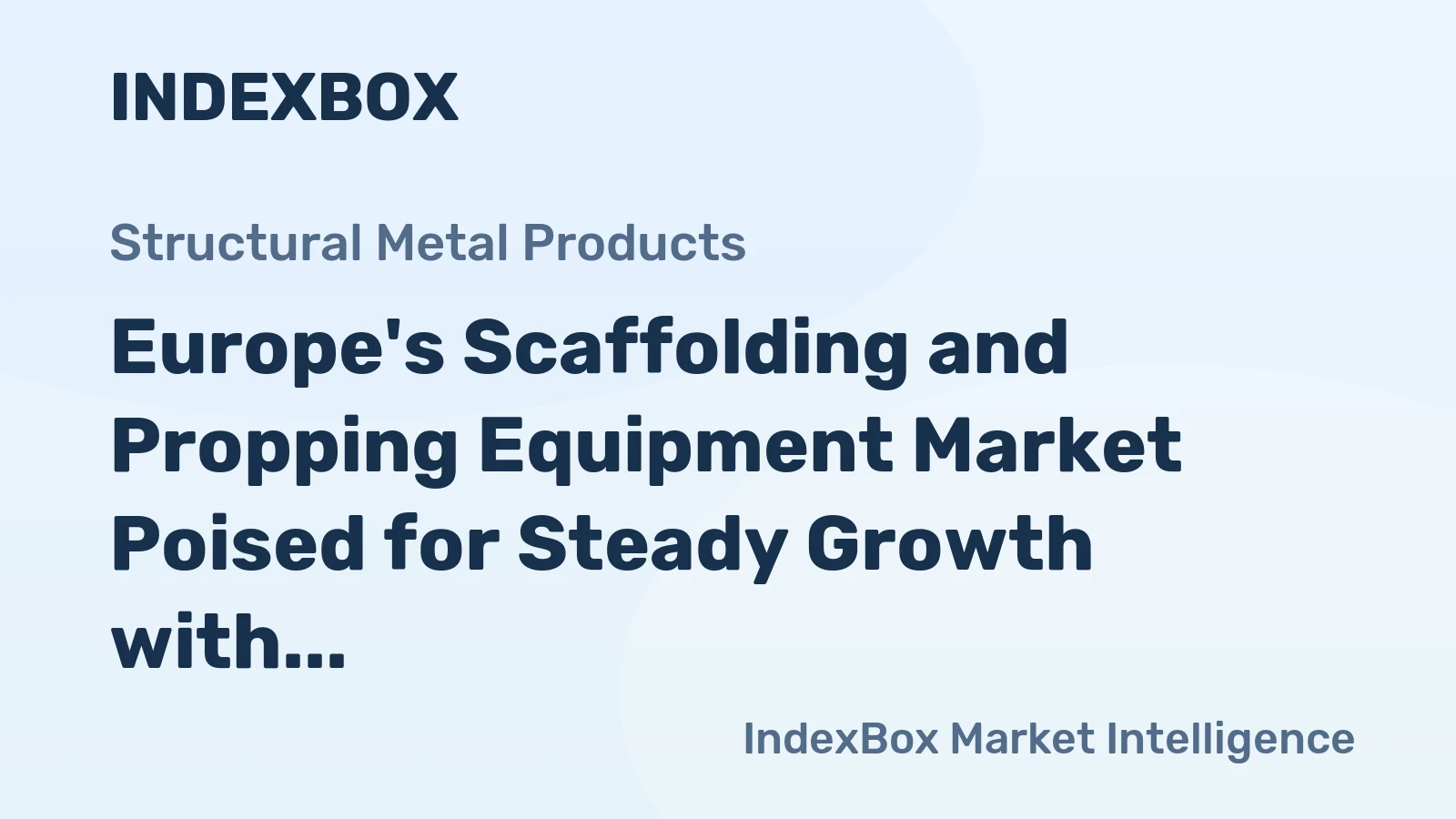 Europe's Scaffolding and Propping Equipment Market Poised for Steady Growth with a 3.2% CAGR in Value