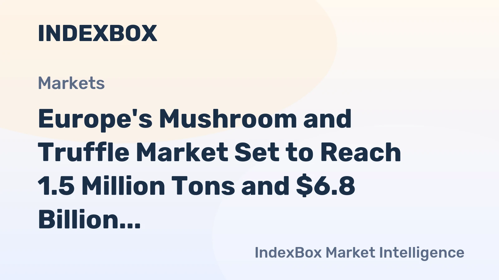 Europe's Mushroom and Truffle Market Set to Reach 1.5 Million Tons and $6.8 Billion by 2035