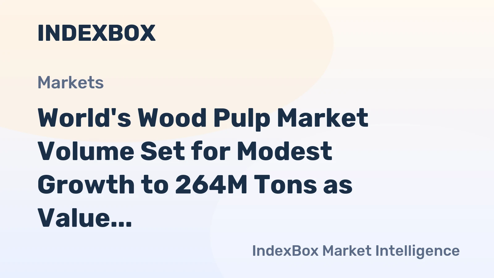 World's Wood Pulp Market Volume Set for Modest Growth to 264M Tons as Value Climbs to $197 Billion