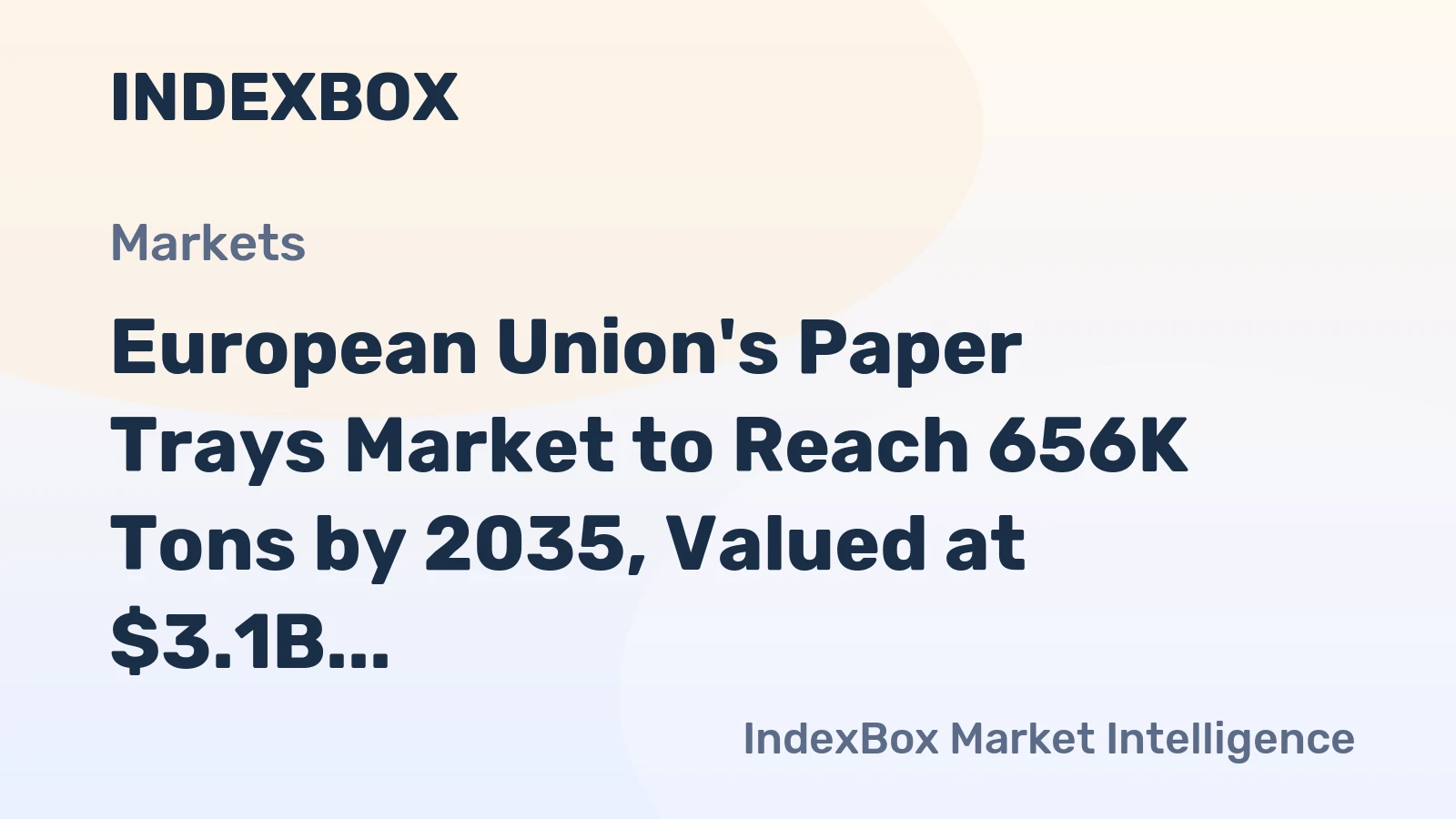 European Union's Paper Trays Market to Reach 656K Tons by 2035, Valued at $3.1B
