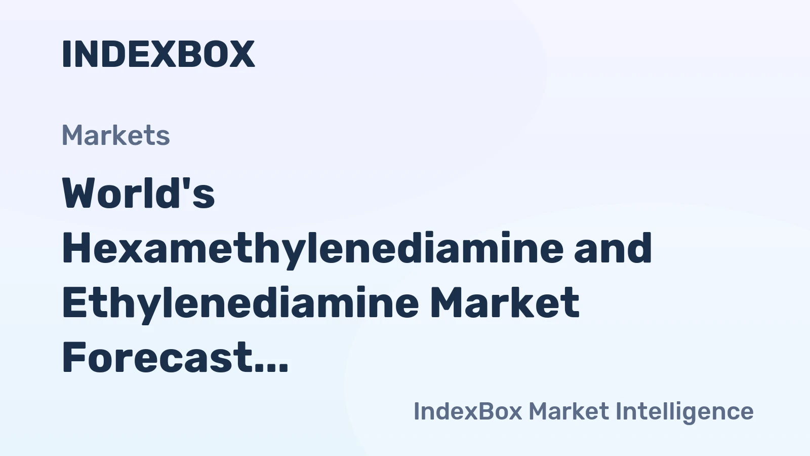 World's Hexamethylenediamine and Ethylenediamine Market Forecast to Expand with Modest CAGR
