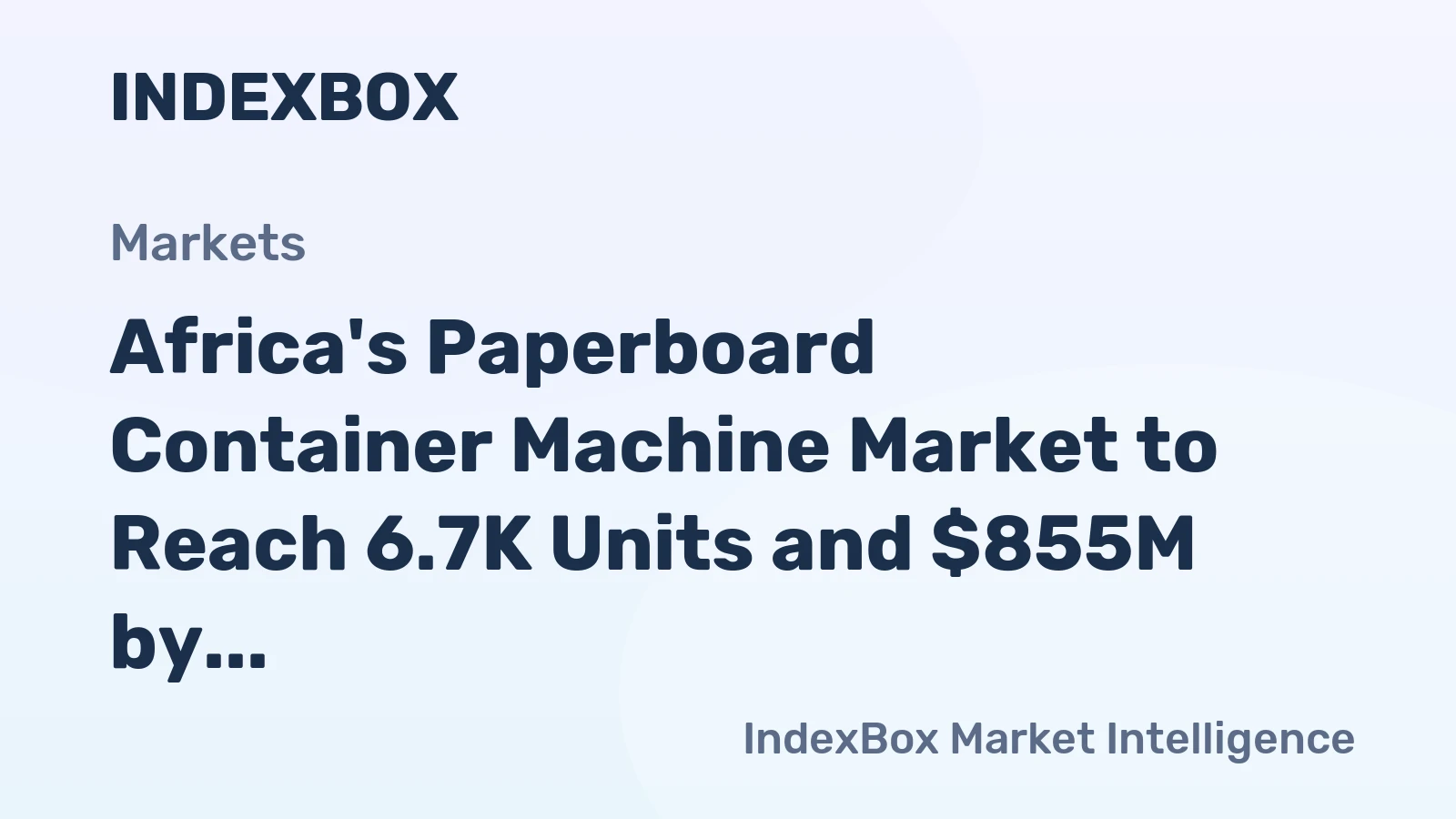 Africa's Paperboard Container Machine Market to Reach 6.7K Units and $855M by 2035