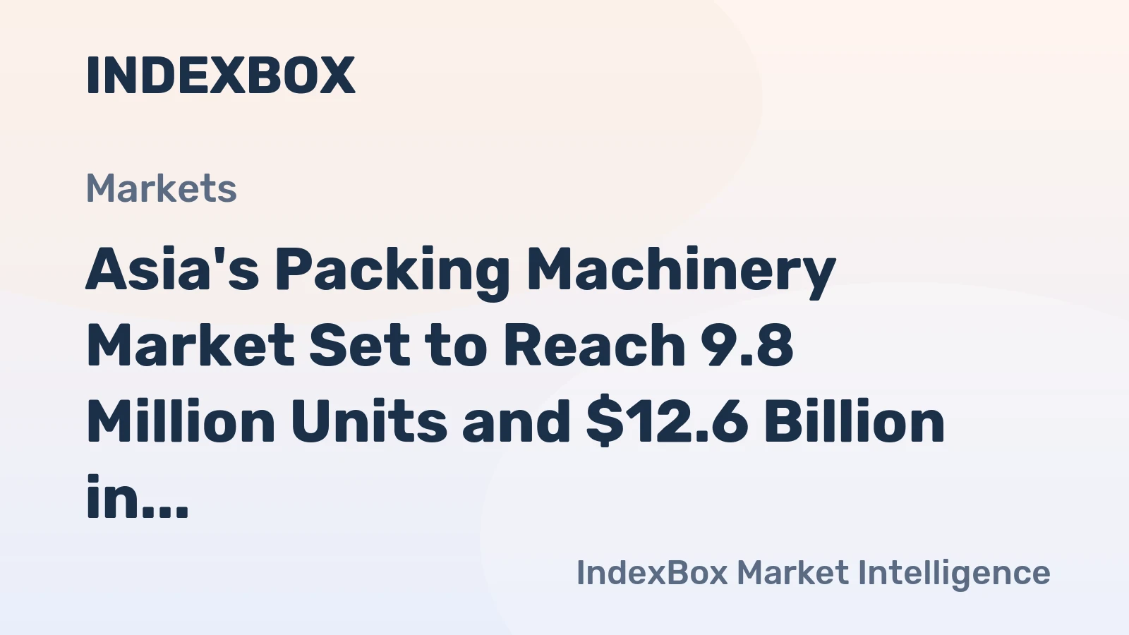 Asia's Packing Machinery Market Set to Reach 9.8 Million Units and $12.6 Billion in Value