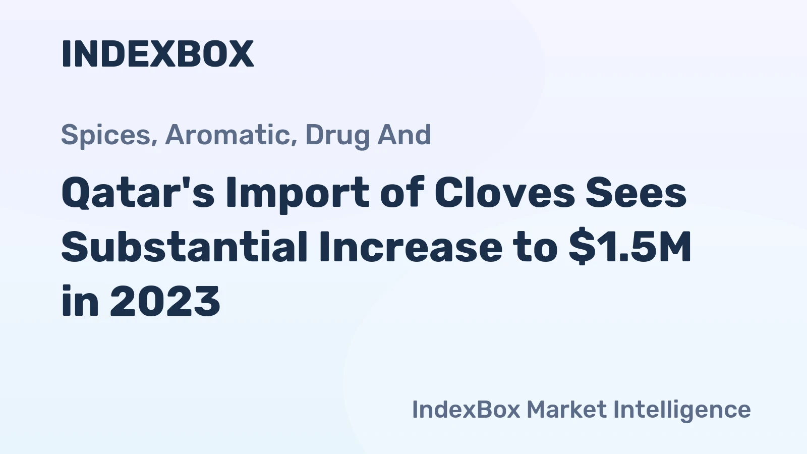 Qatar's Import of Cloves Sees Substantial Increase to $1.5M in 2023