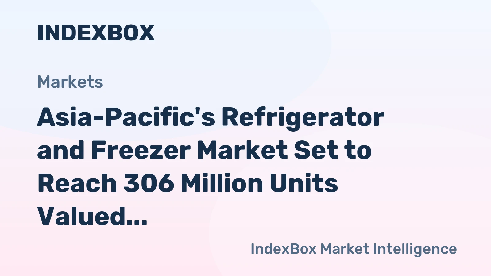 Asia-Pacific's Refrigerator and Freezer Market Set to Reach 306 Million Units Valued at $58 Billion