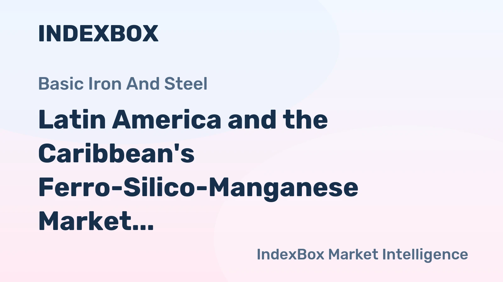 Latin America and the Caribbean's Ferro-Silico-Manganese Market Set for Modest Growth with a 1.7% CAGR in Value