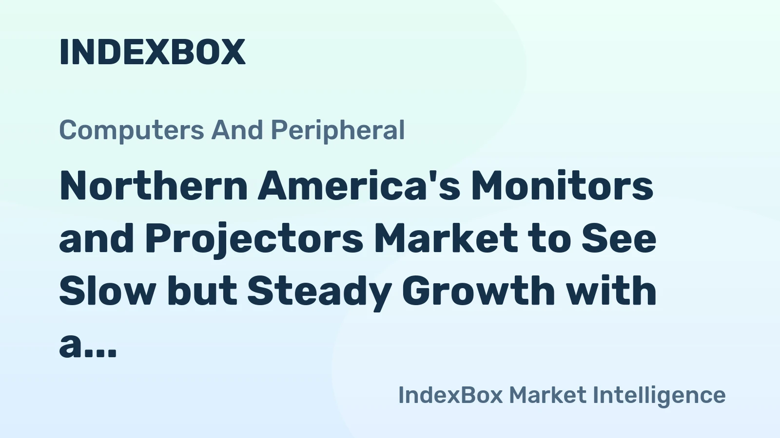 Northern America's Monitors and Projectors Market to See Slow but Steady Growth with a CAGR of +0.8%