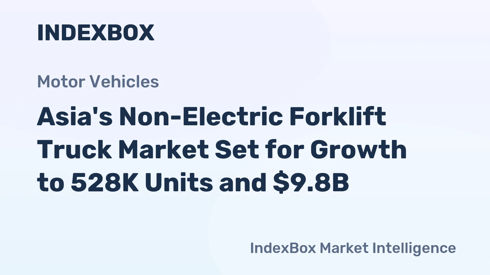 Asia's Non-Electric Forklift Truck Market Set for Growth to 528K Units and $9.8B