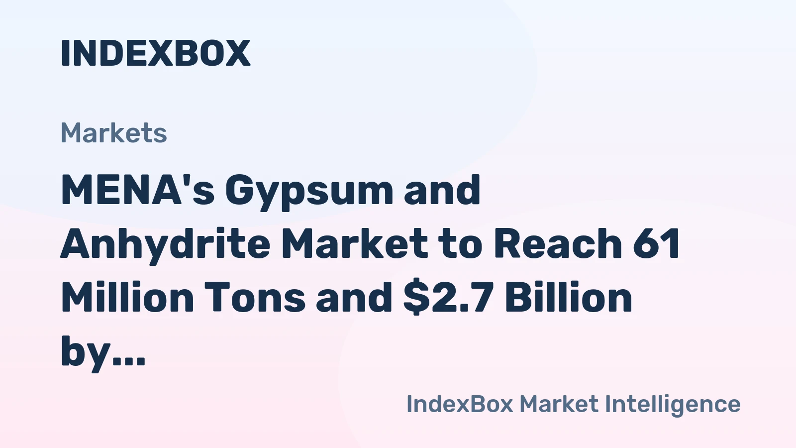 MENA's Gypsum and Anhydrite Market to Reach 61 Million Tons and $2.7 Billion by 2035