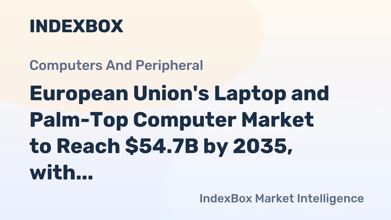 European Union's Laptop and Palm-Top Computer Market to Reach $54.7B by 2035, with Expected CAGR of +3.8% in Value Terms