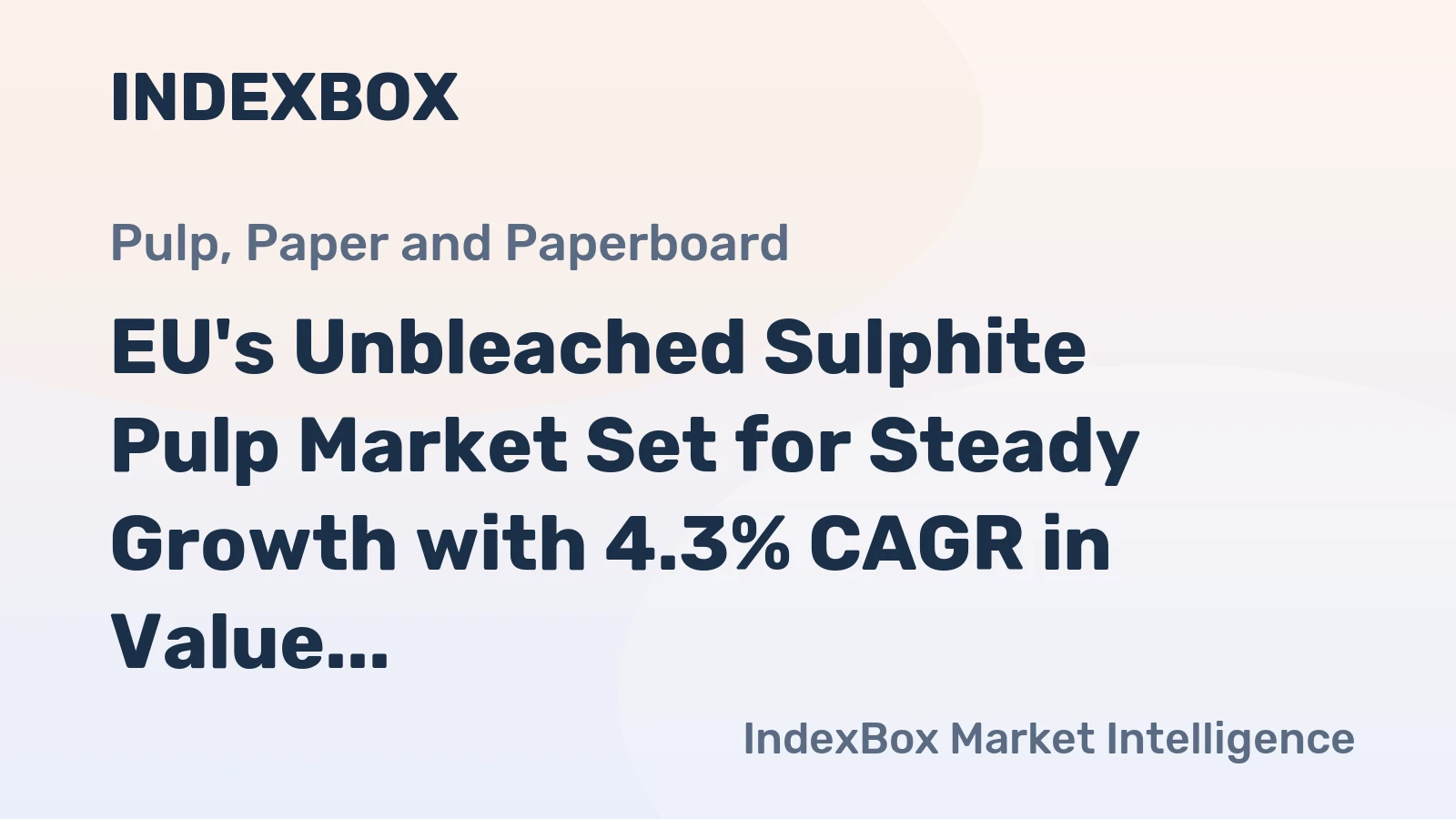 EU's Unbleached Sulphite Pulp Market Set for Steady Growth with 4.3% CAGR in Value