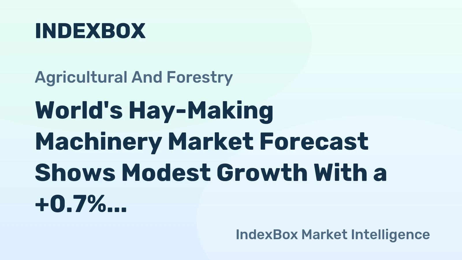 World's Hay-Making Machinery Market Forecast Shows Modest Growth With a +0.7% Value CAGR