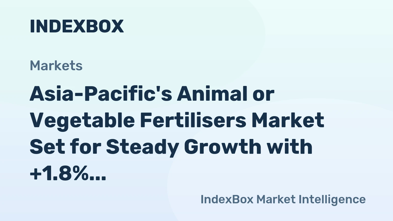 Asia-Pacific's Animal or Vegetable Fertilisers Market Set for Steady Growth with +1.8% CAGR in Value