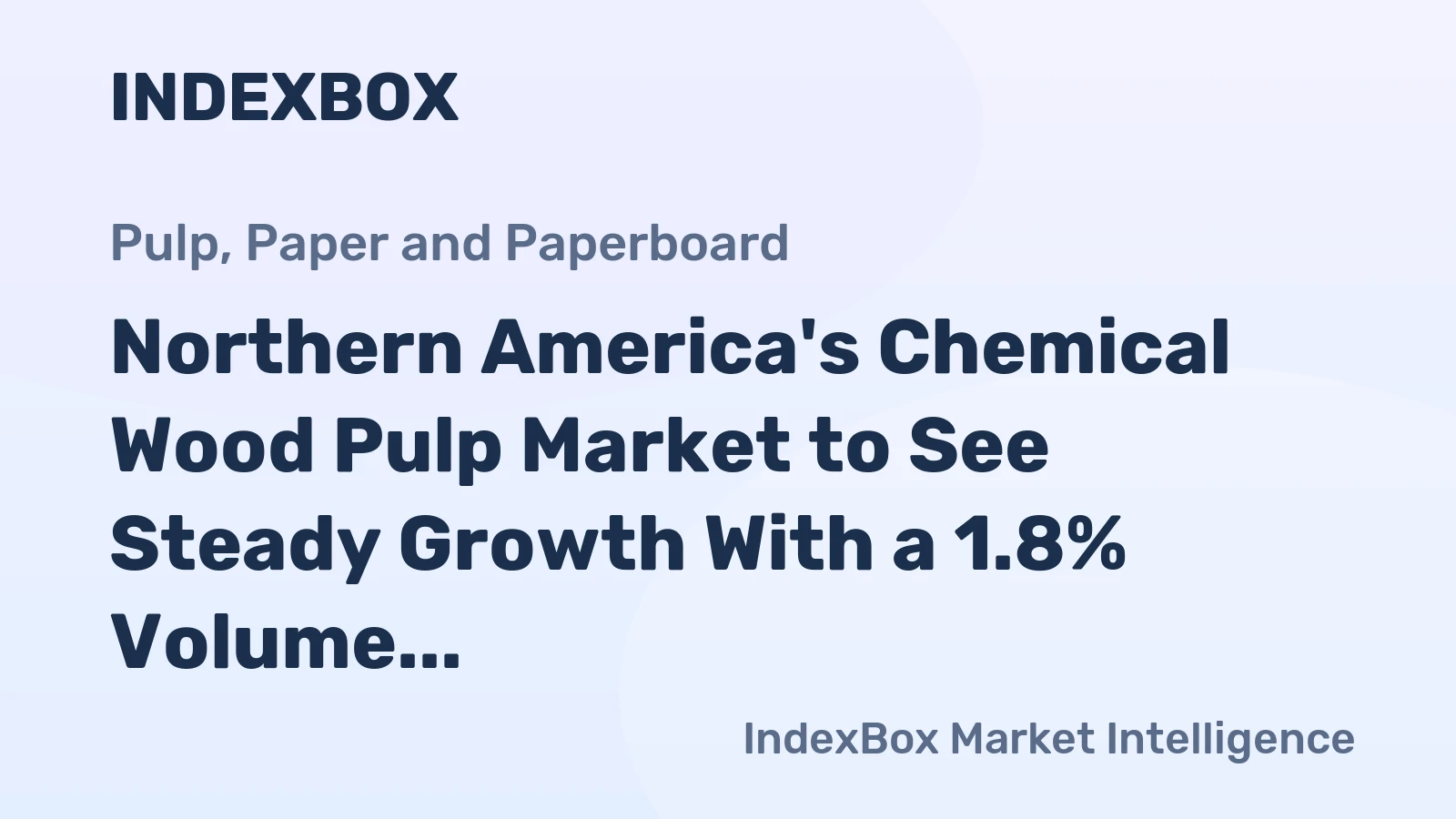 Northern America's Chemical Wood Pulp Market to See Steady Growth With a 1.8% Volume CAGR Through 2035