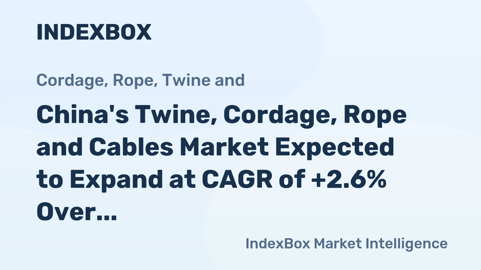 China's Twine, Cordage, Rope and Cables Market Expected to Expand at CAGR of +2.6% Over Next Decade