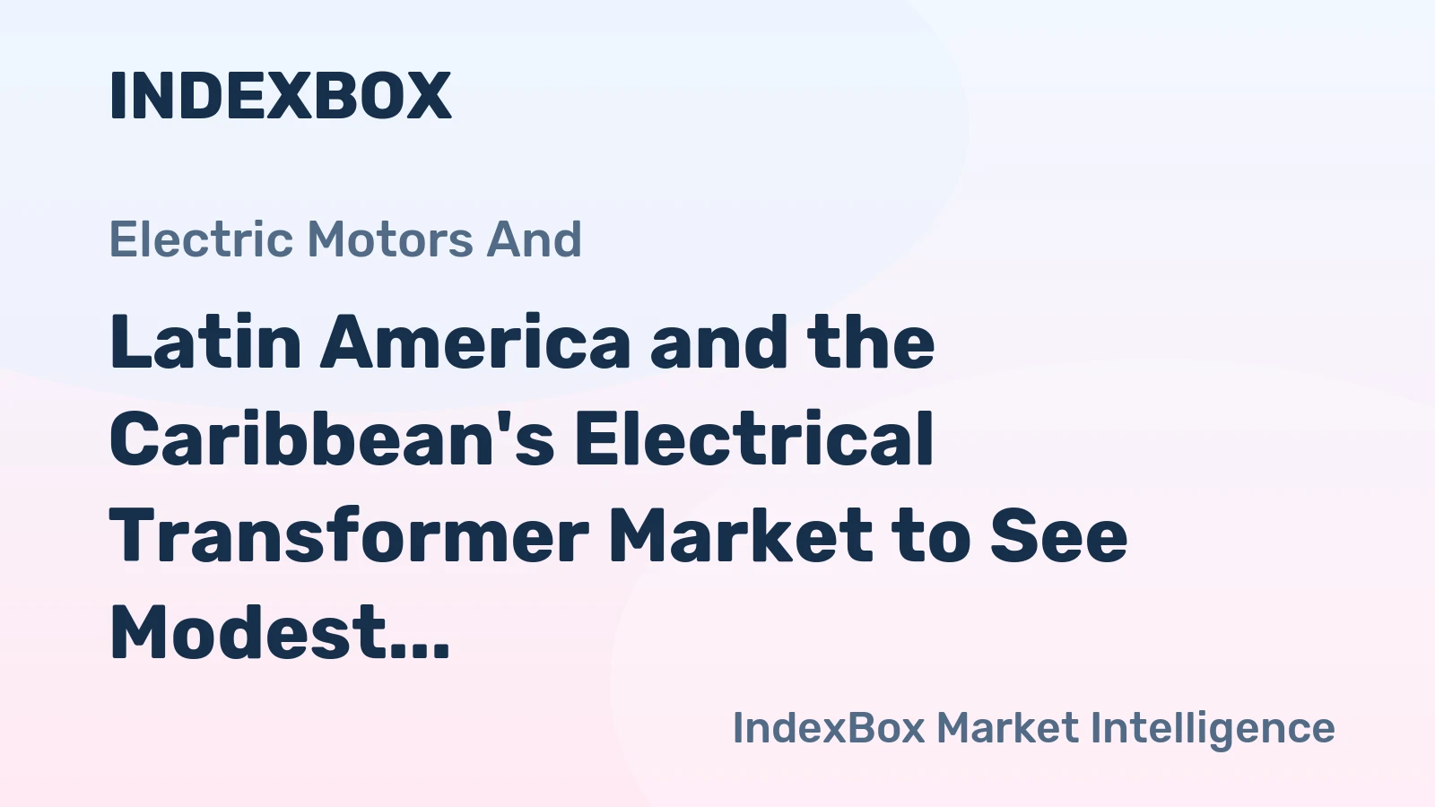 Latin America and the Caribbean's Electrical Transformer Market to See Modest Growth with a +1.0% CAGR Through 2035