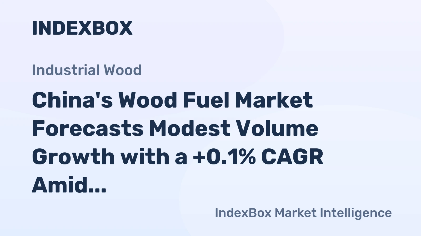 China's Wood Fuel Market Forecasts Modest Volume Growth with a +0.1% CAGR Amid Rising Demand