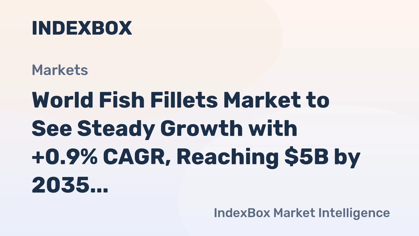World Fish Fillets Market to See Steady Growth with +0.9% CAGR, Reaching $5B by 2035