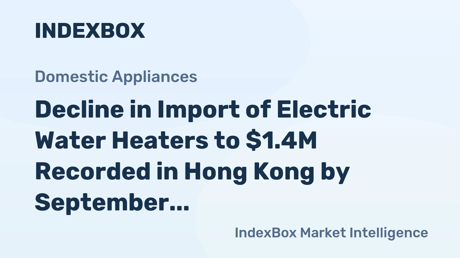 Decline in Import of Electric Water Heaters to $1.4M Recorded in Hong Kong by September 2023