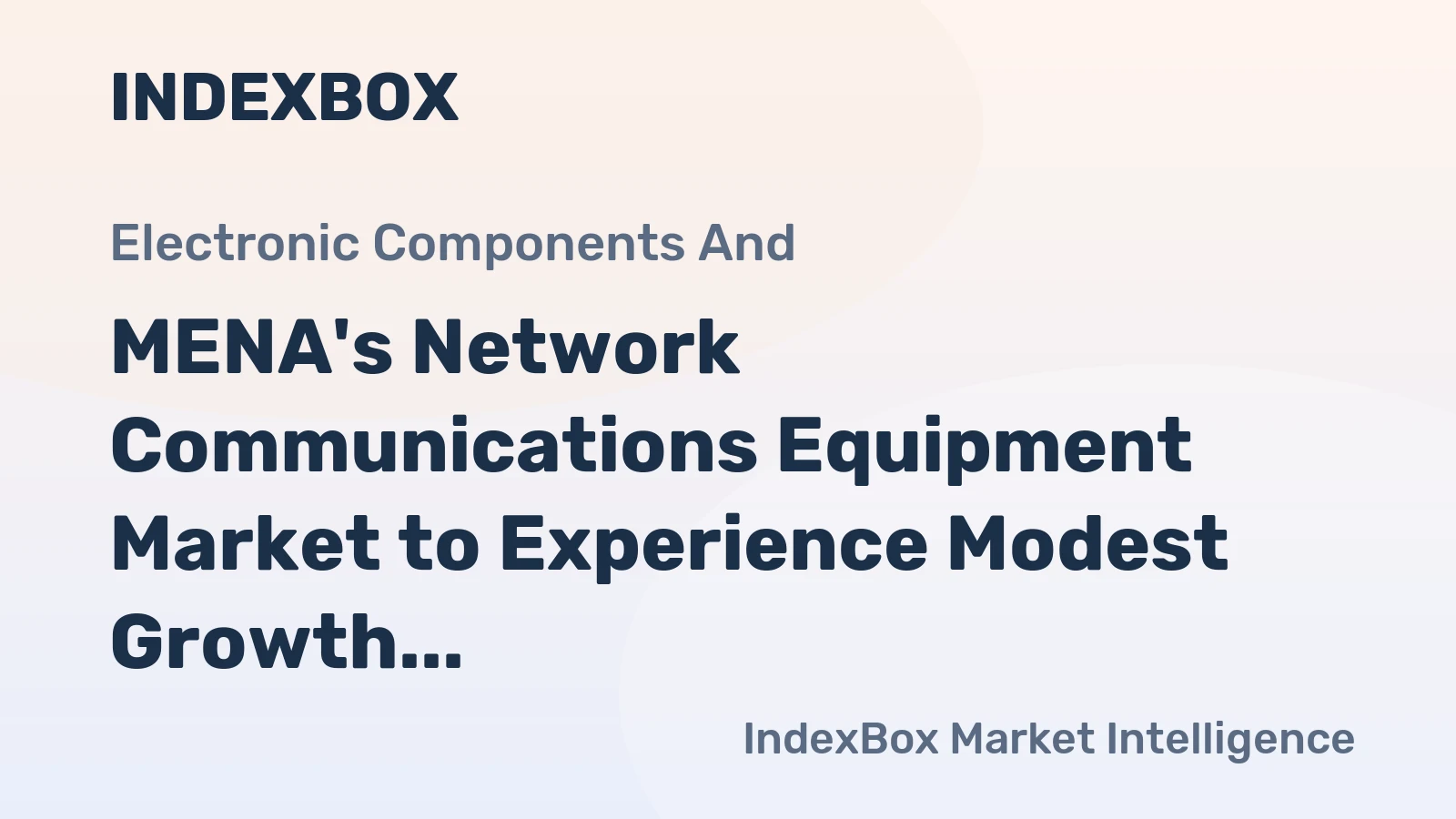 MENA's Network Communications Equipment Market to Experience Modest Growth with +1.6% CAGR