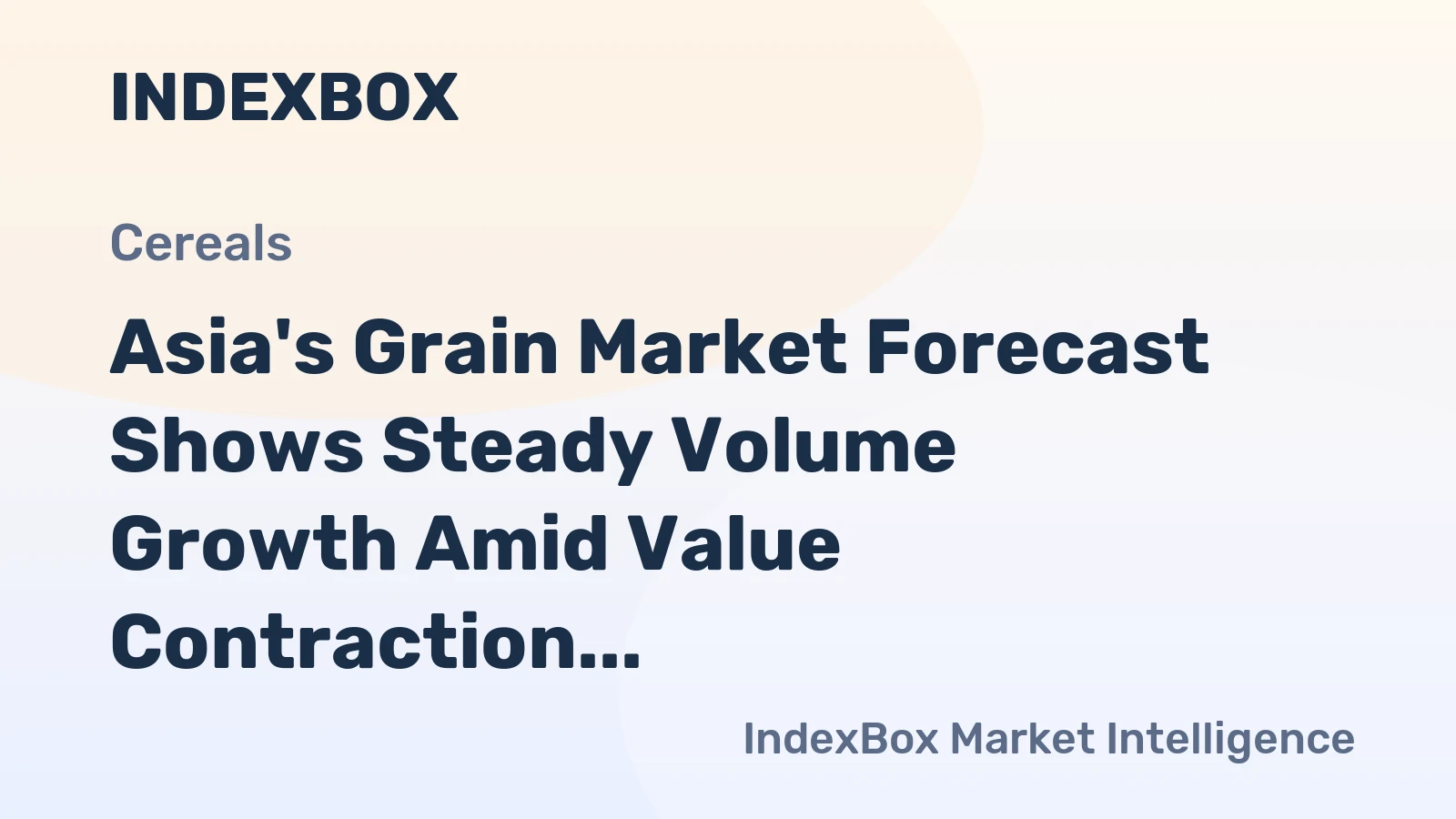Asia's Grain Market Forecast Shows Steady Volume Growth Amid Value Contraction