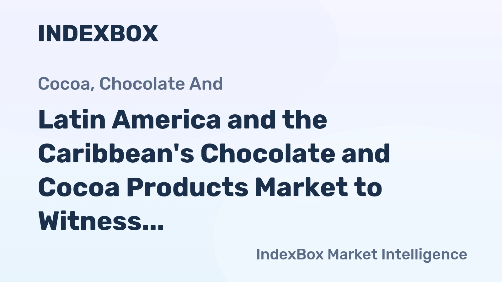 Latin America and the Caribbean's Chocolate and Cocoa Products Market to Witness Steady Growth with 1.9% CAGR