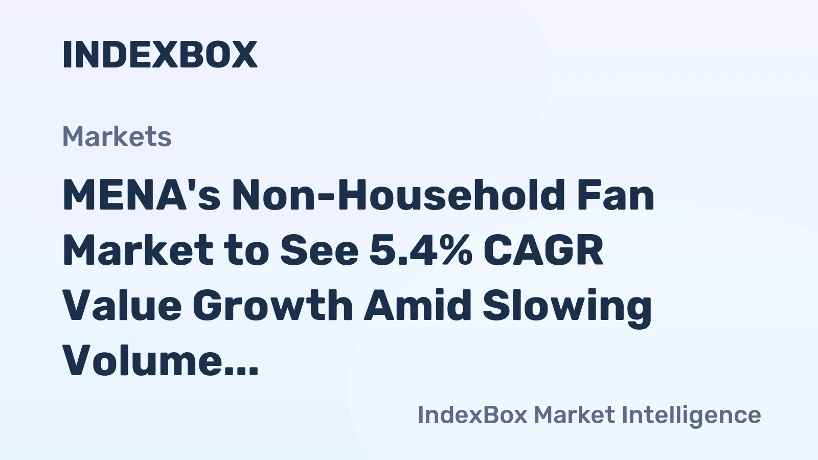 MENA's Non-Household Fan Market to See 5.4% CAGR Value Growth Amid Slowing Volume Expansion