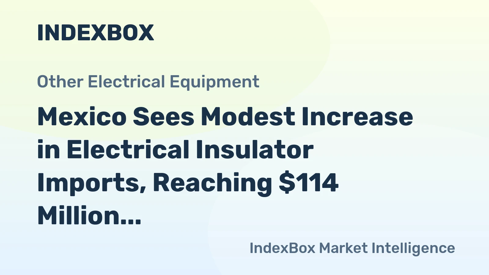 Mexico Sees Modest Increase in Electrical Insulator Imports, Reaching $114 Million by 2024