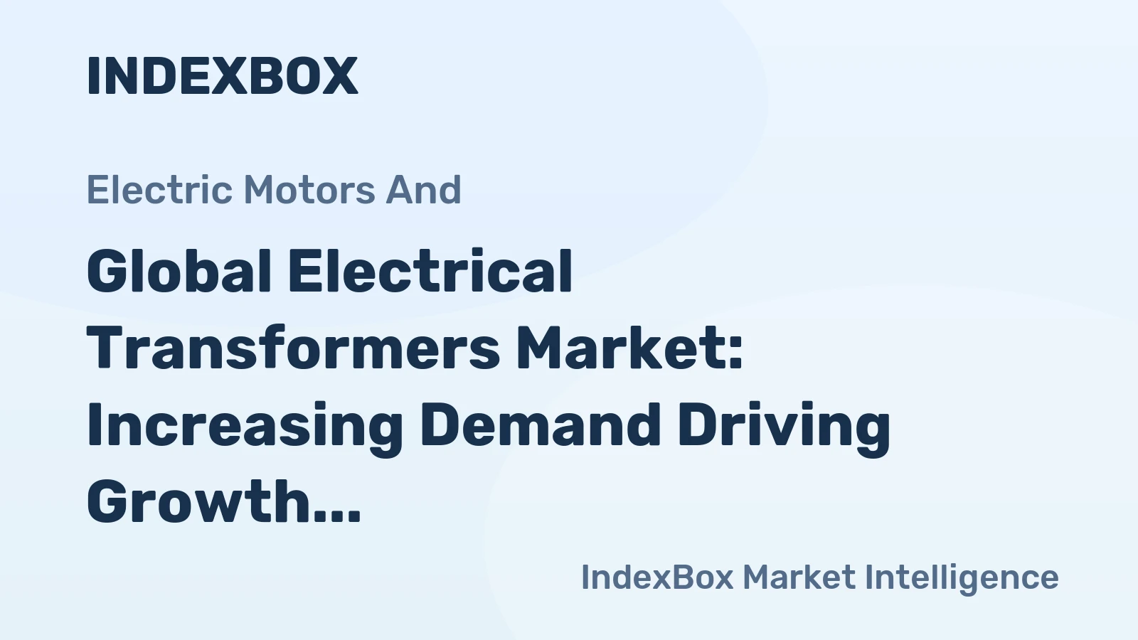 Global Electrical Transformers Market: Increasing Demand Driving Growth, Expected to Reach 5.7B Units and $2,803.8B by 2030