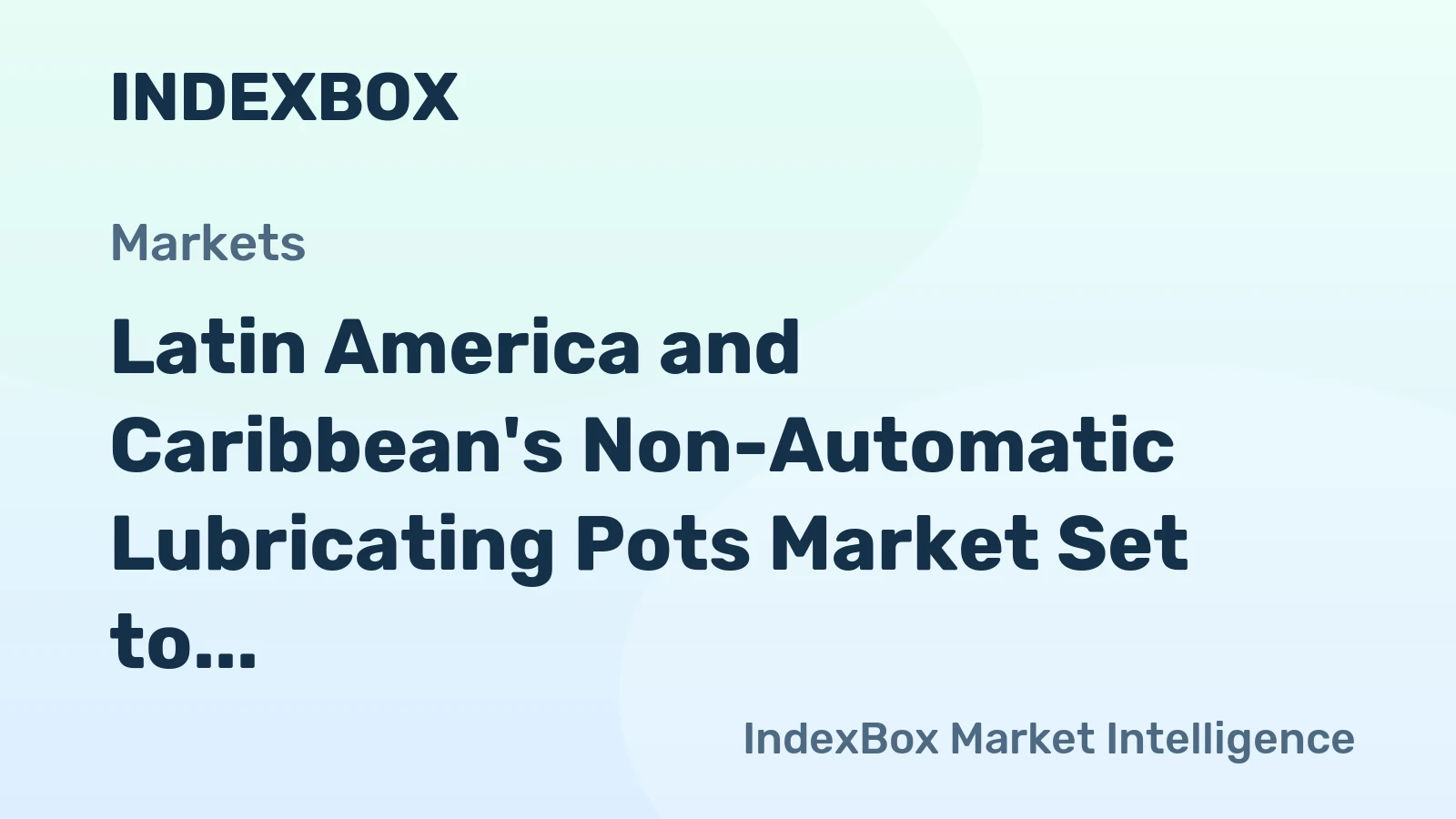 Latin America and Caribbean's Non-Automatic Lubricating Pots Market Set to Grow with +2.7% CAGR Over the Next Decade