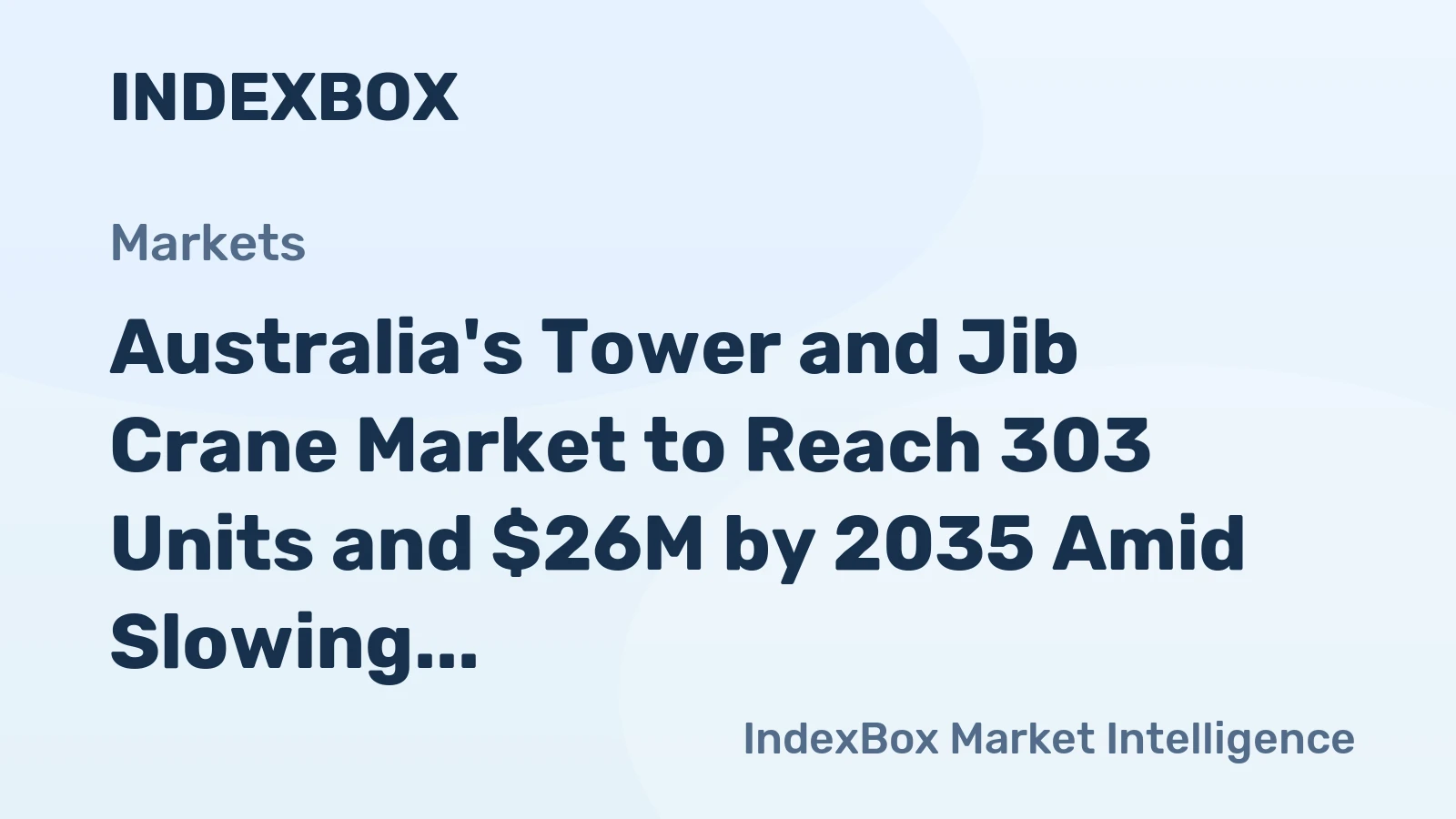 Australia's Tower and Jib Crane Market to Reach 303 Units and $26M by 2035 Amid Slowing Growth