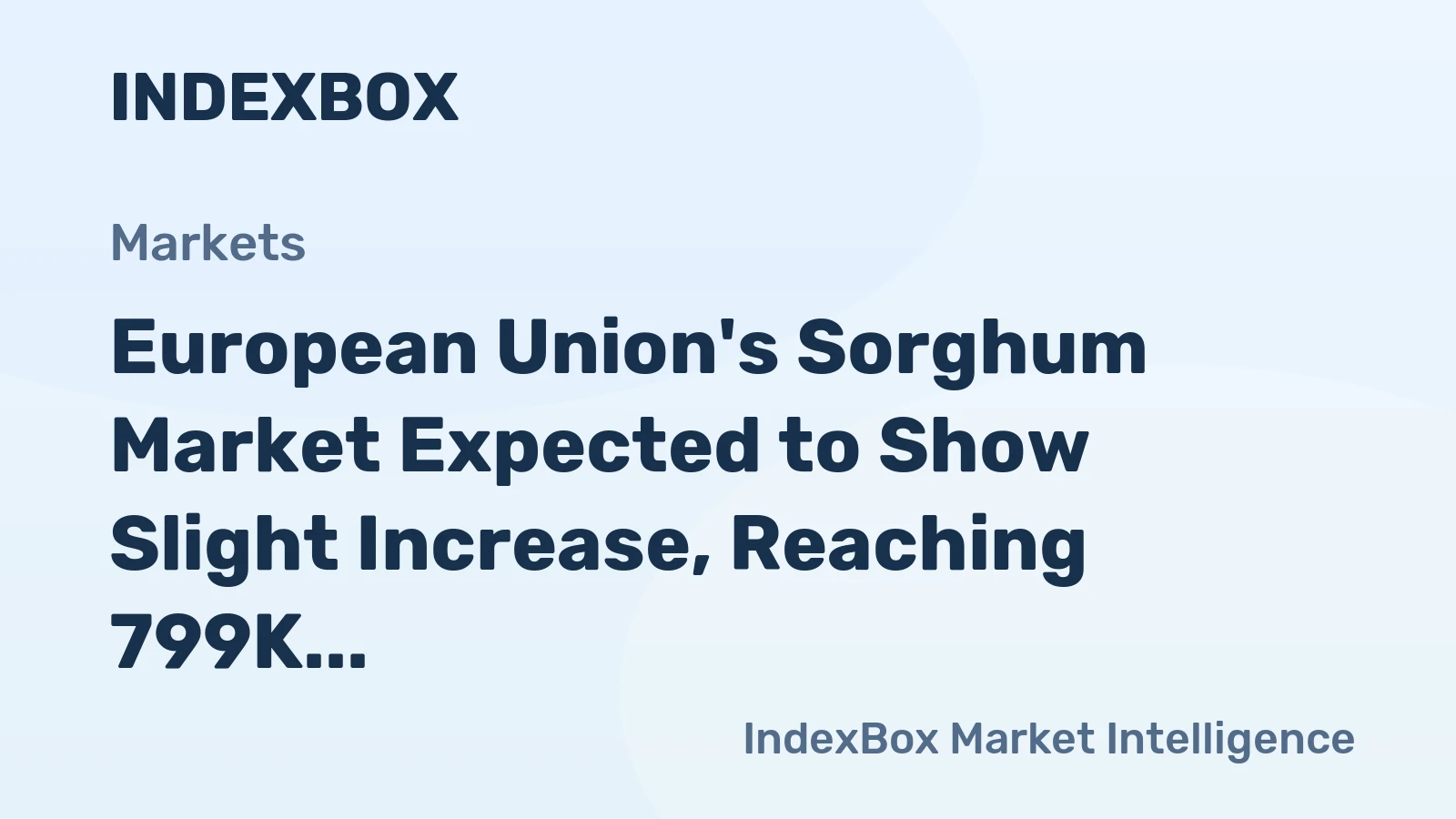European Union's Sorghum Market Expected to Show Slight Increase, Reaching 799K Tons and $305M by 2035