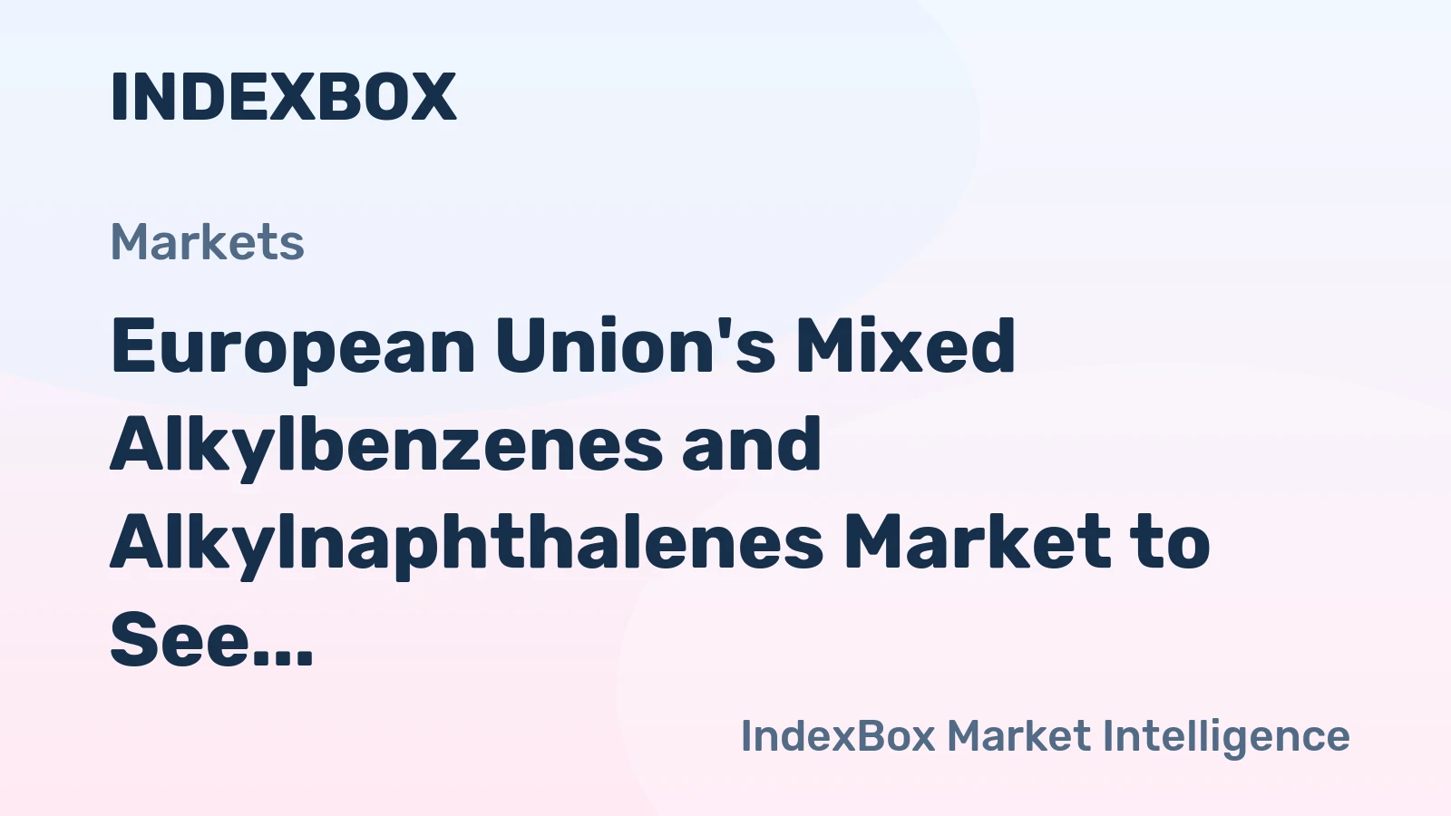 European Union's Mixed Alkylbenzenes and Alkylnaphthalenes Market to See Modest Growth With a +0.7% Volume CAGR