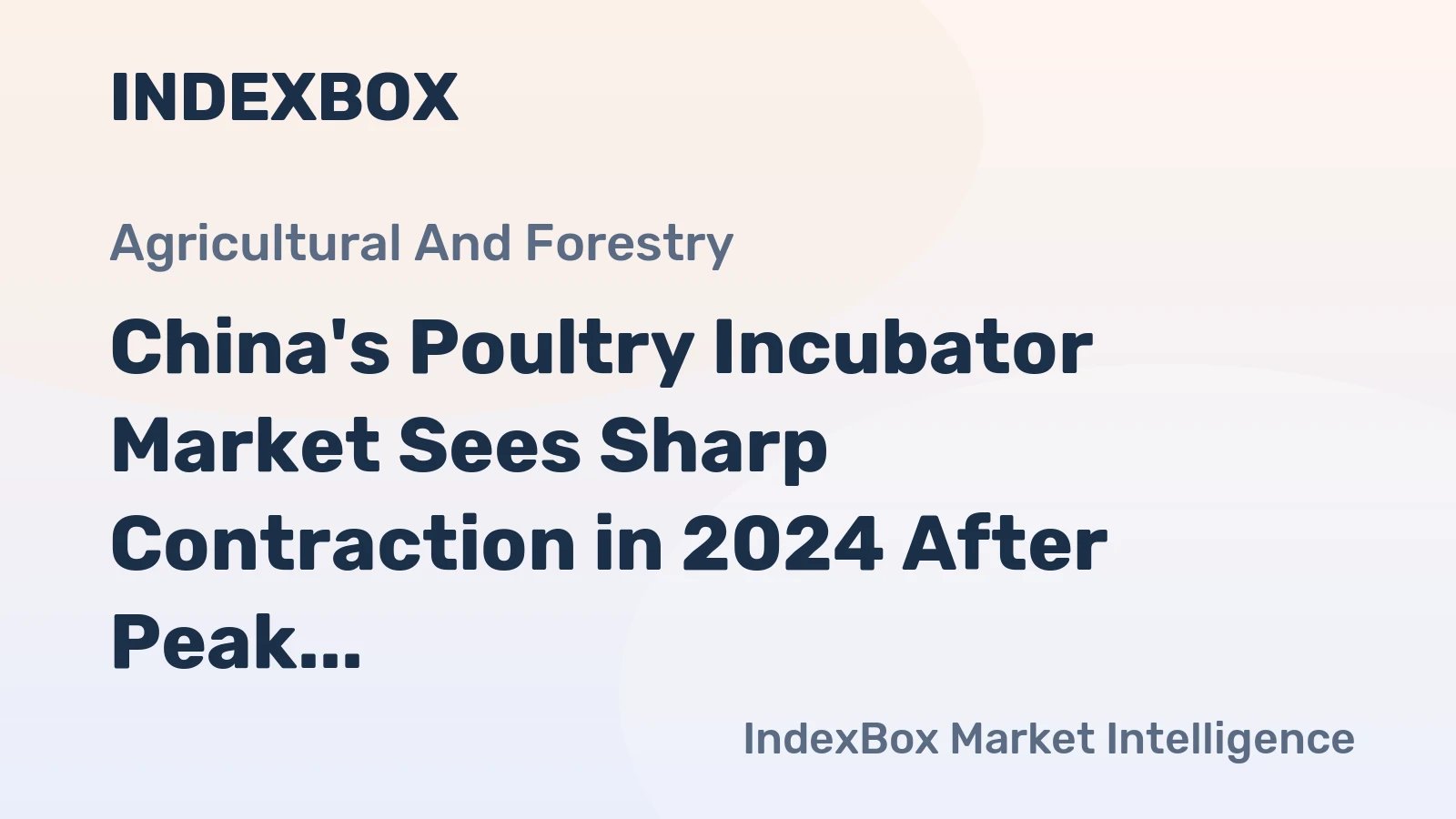 China's Poultry Incubator Market Sees Sharp Contraction in 2024 After Peak, Forecast for Slow Growth to 1.4M Units