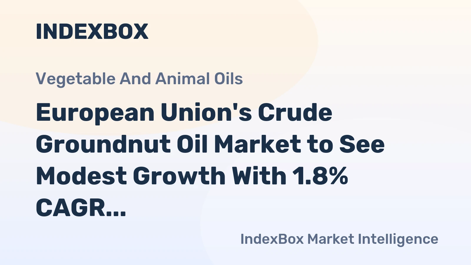 European Union's Crude Groundnut Oil Market to See Modest Growth With 1.8% CAGR in Value