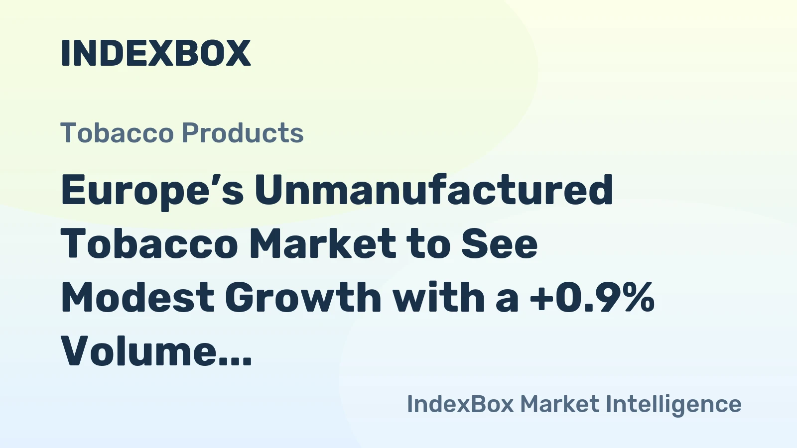 Europe’s Unmanufactured Tobacco Market to See Modest Growth with a +0.9% Volume CAGR