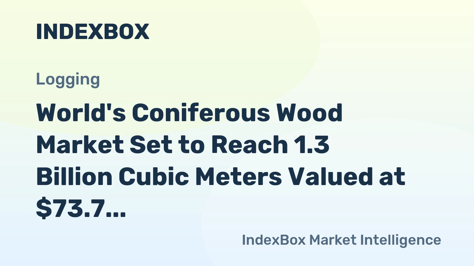 World's Coniferous Wood Market Set to Reach 1.3 Billion Cubic Meters Valued at $73.7 Billion by 2035