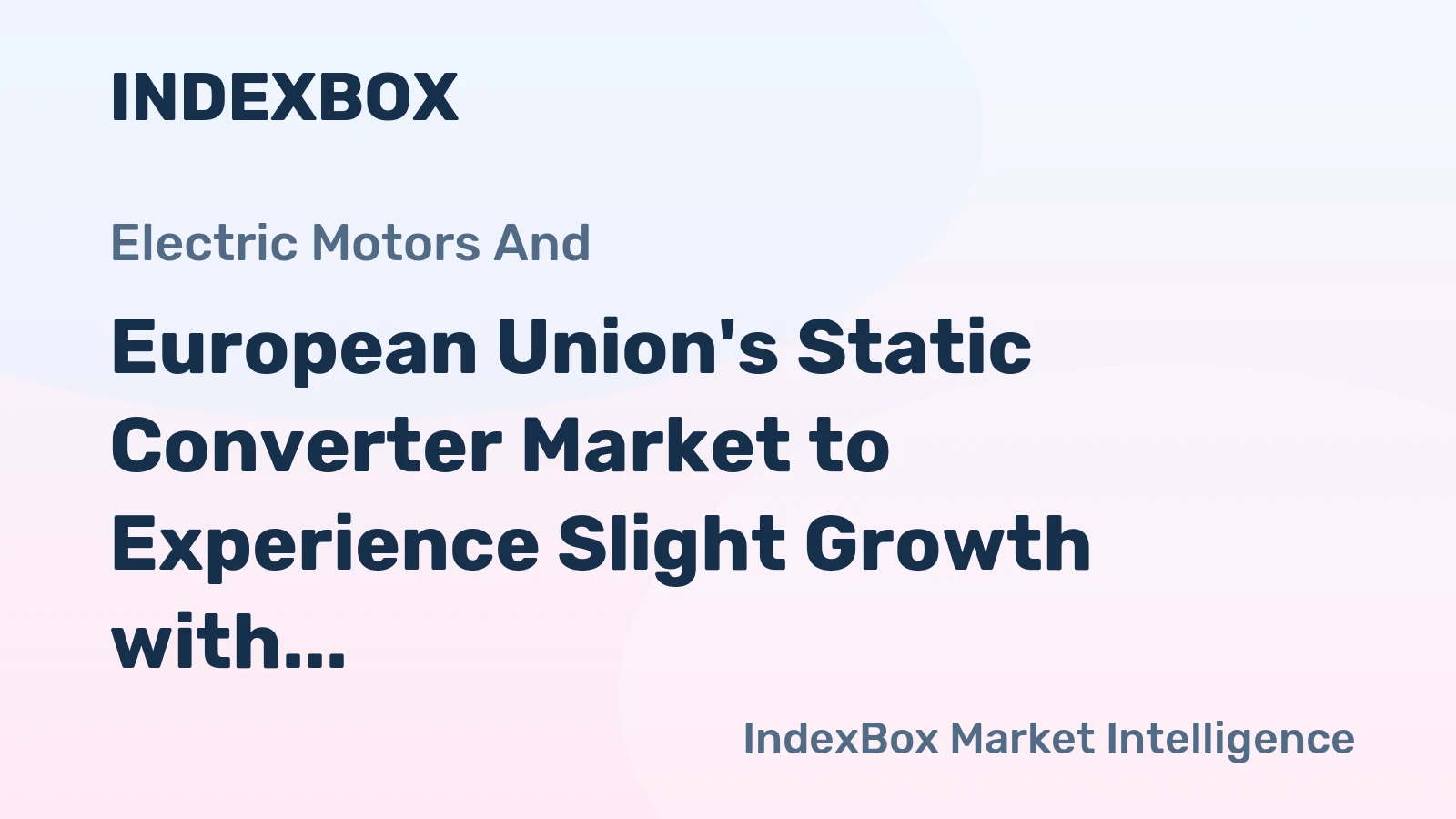 European Union's Static Converter Market to Experience Slight Growth with +0.4% CAGR Over Next Decade