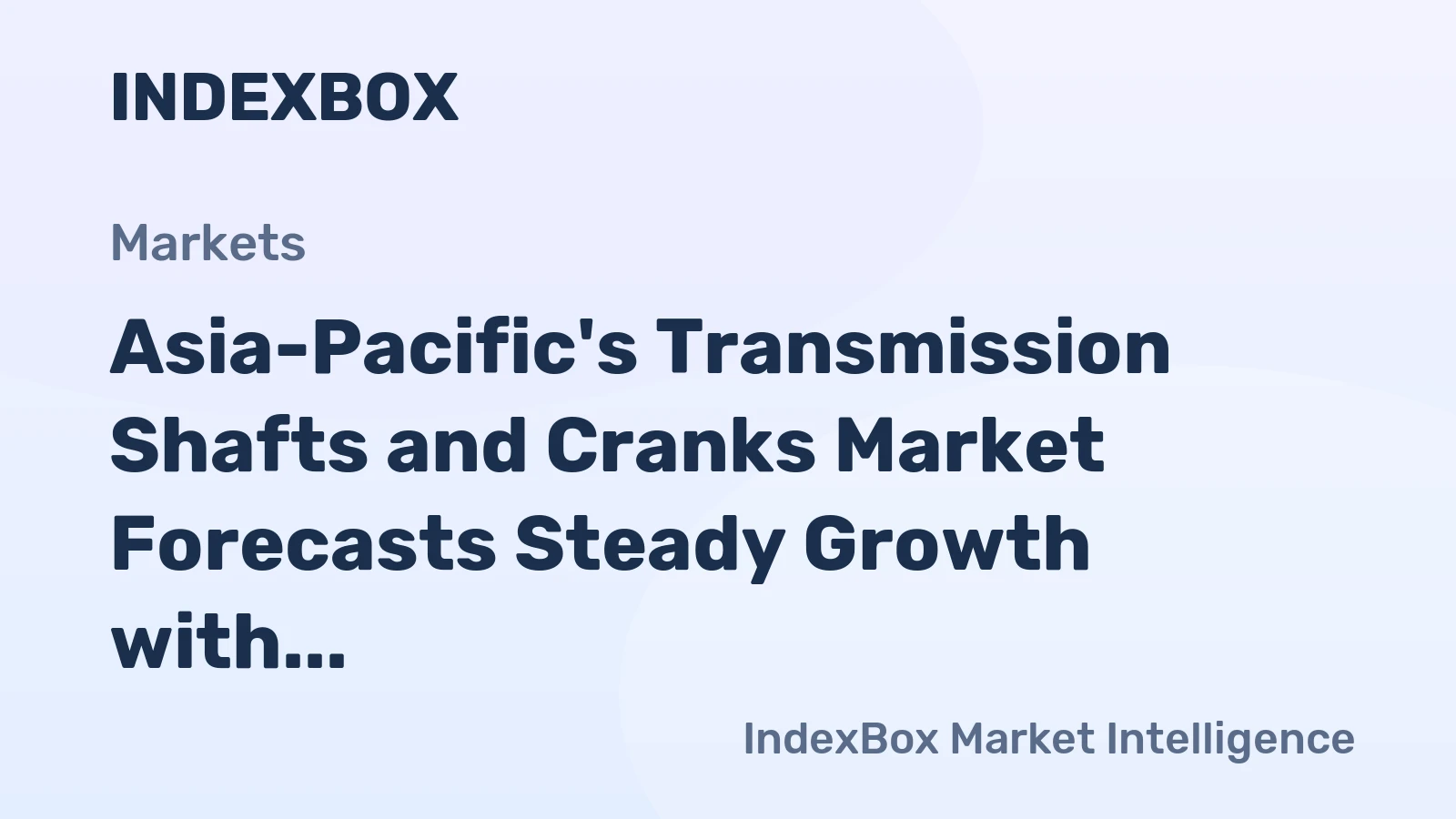 Asia-Pacific's Transmission Shafts and Cranks Market Forecasts Steady Growth with a 1.0% Volume CAGR