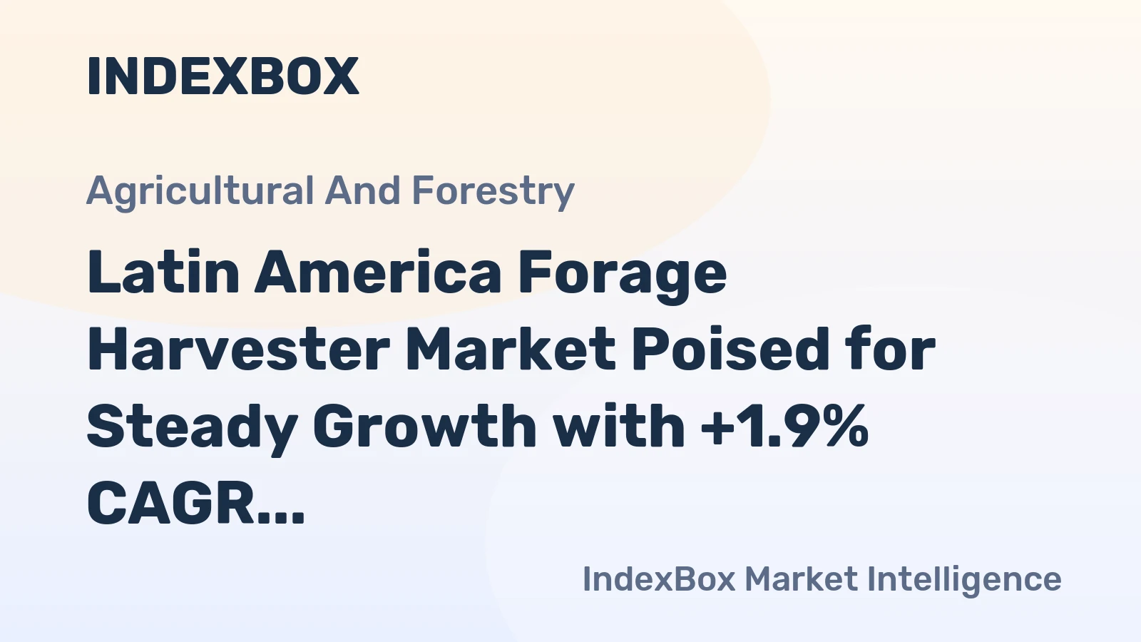 Latin America Forage Harvester Market Poised for Steady Growth with +1.9% CAGR in Value