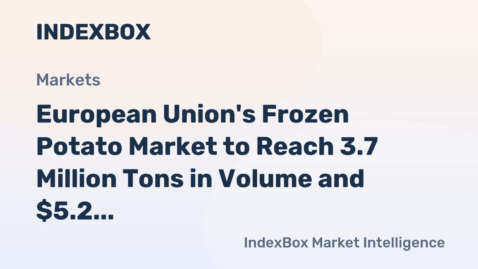 European Union's Frozen Potato Market to Reach 3.7 Million Tons in Volume and $5.2 Billion in Value